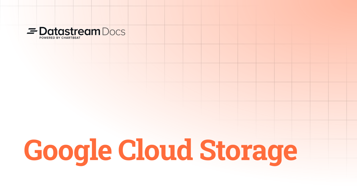 Google Cloud Storage | Datastream Docs