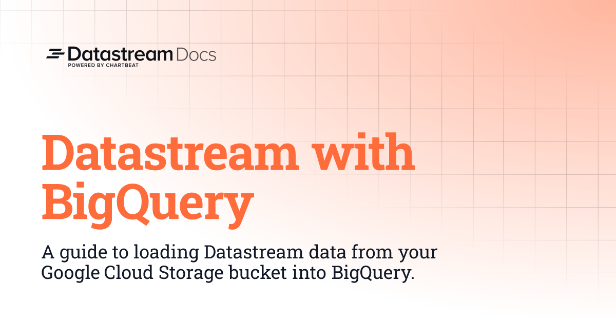 Datastream with BigQuery | Datastream Docs